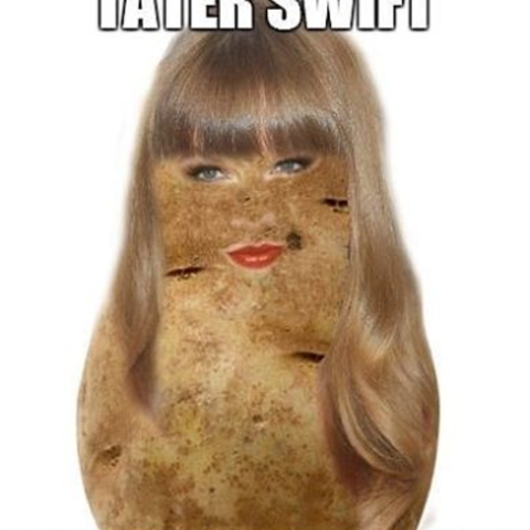 Tater swift Taters gonna Tate Tate Tate Tate tate | spoiled_tea | Commaful